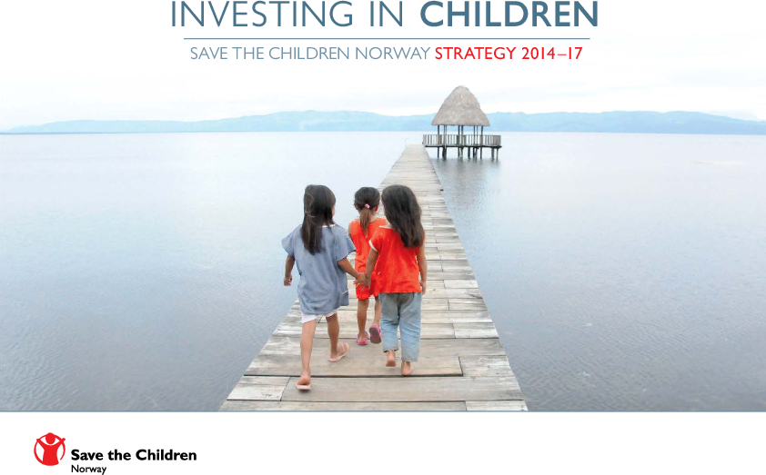 Investing in Children. Save the Children Norway Strategy 2014-2017 ...